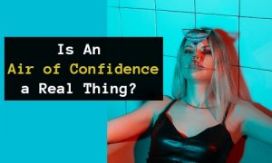What Is An Air Of Confidence? Do You Have It? Spelling & Use ...
